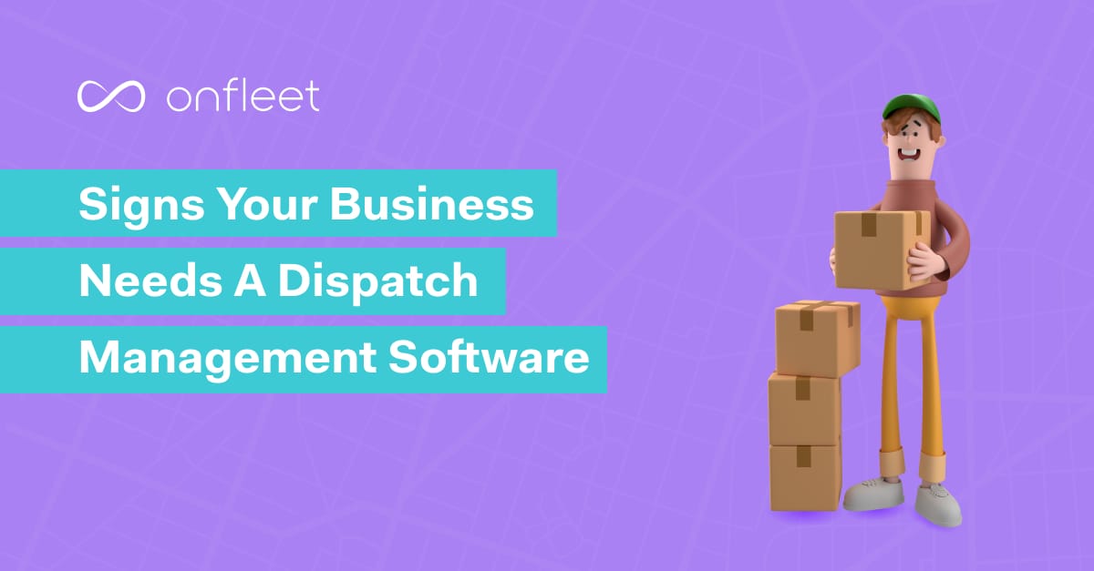 5 Signs Your Business Needs Dispatch Management Software