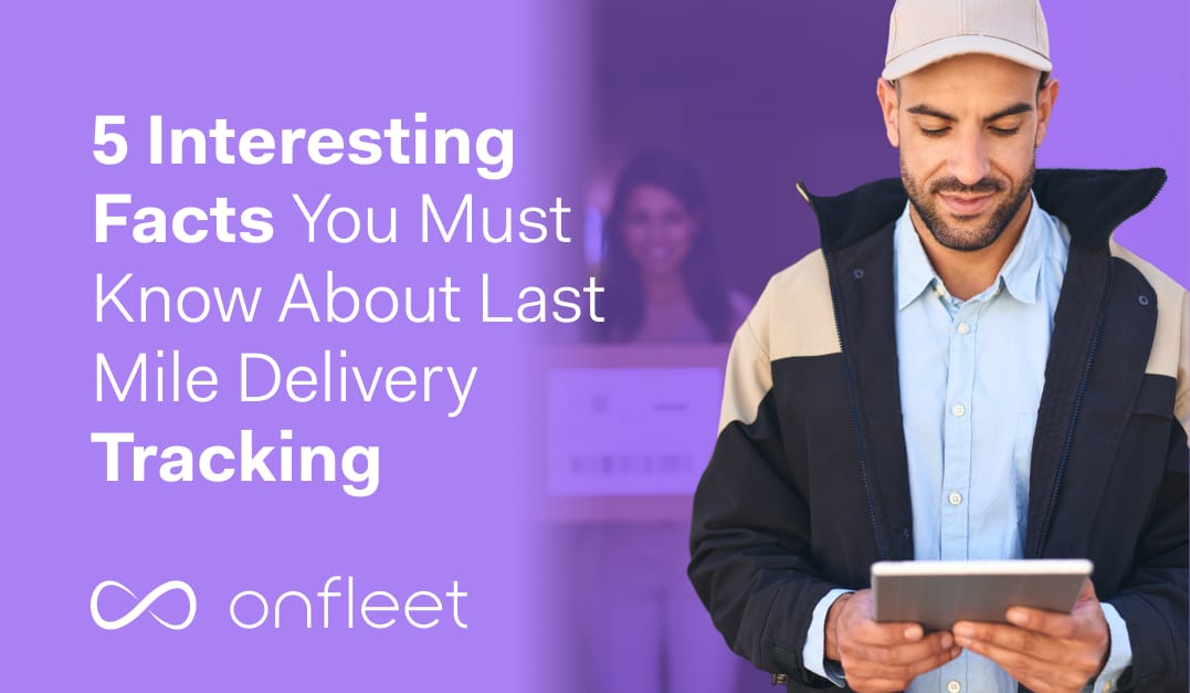 5 Facts You Must Know About Last Mile Delivery Tracking