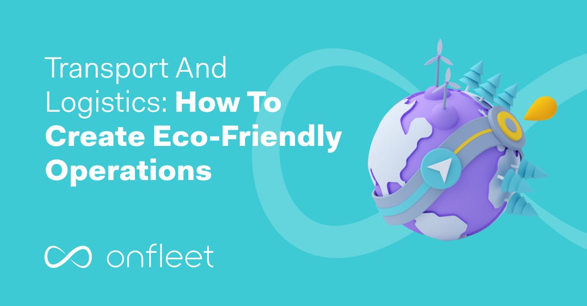 Transport and Logistics: How to Create Eco-Friendly Operations