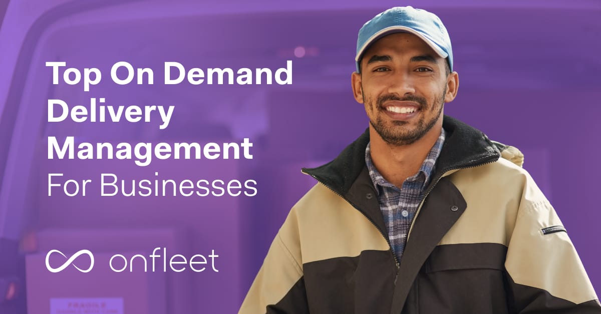 Top On Demand Delivery Management for Businesses