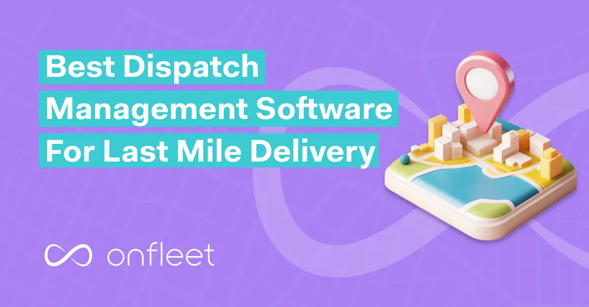 Best Dispatch Management Software for Last Mile Delivery [2026]