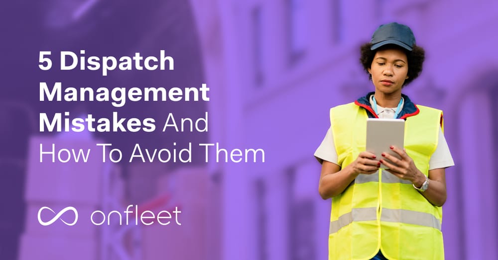 5 Dispatch Management Mistakes and How to Avoid Them
